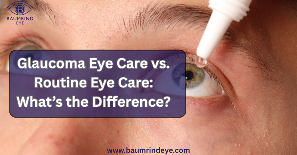 Glaucoma Eye Care vs. Routine Eye Care: What’s the Difference?